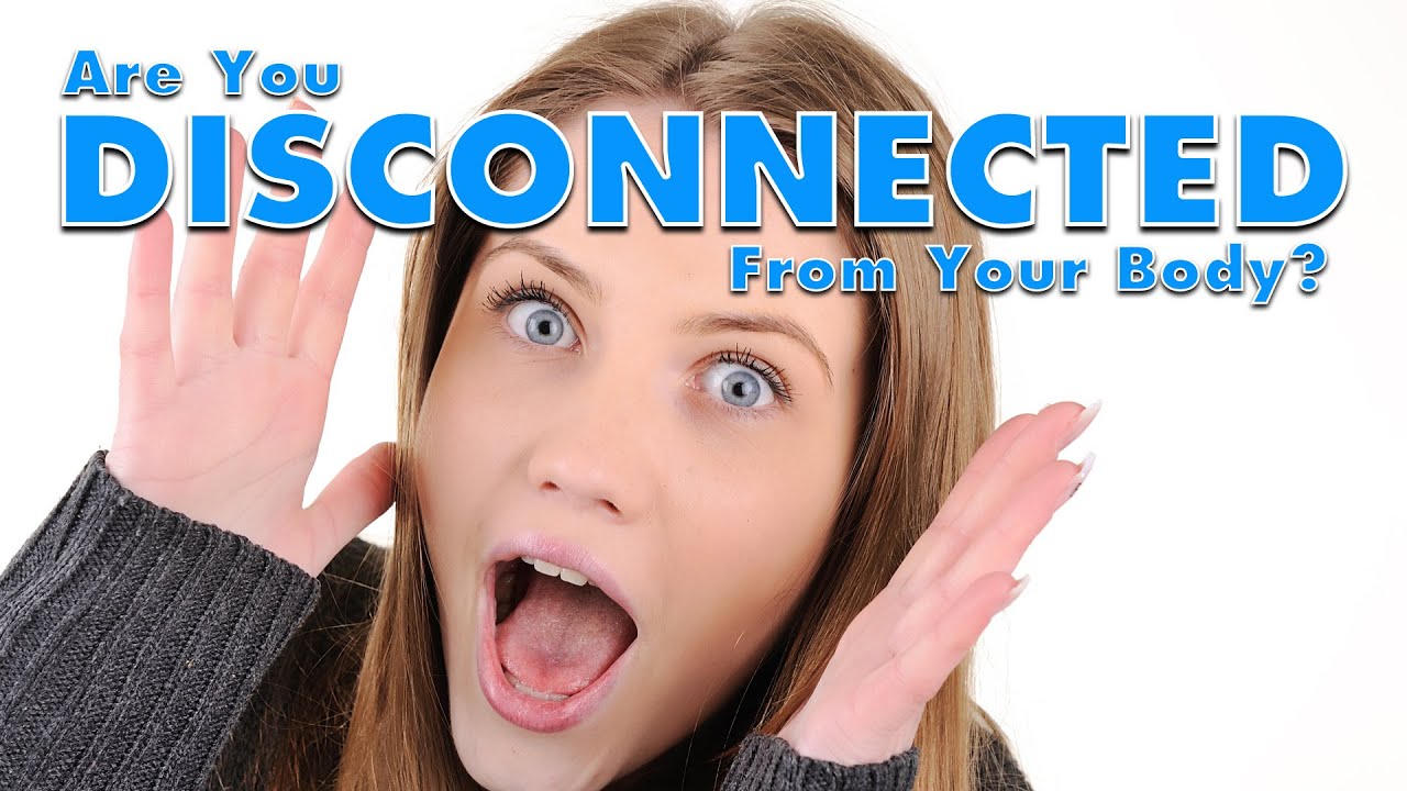 Disconnected from Your Body? Here's What's Really Happening - YouTube