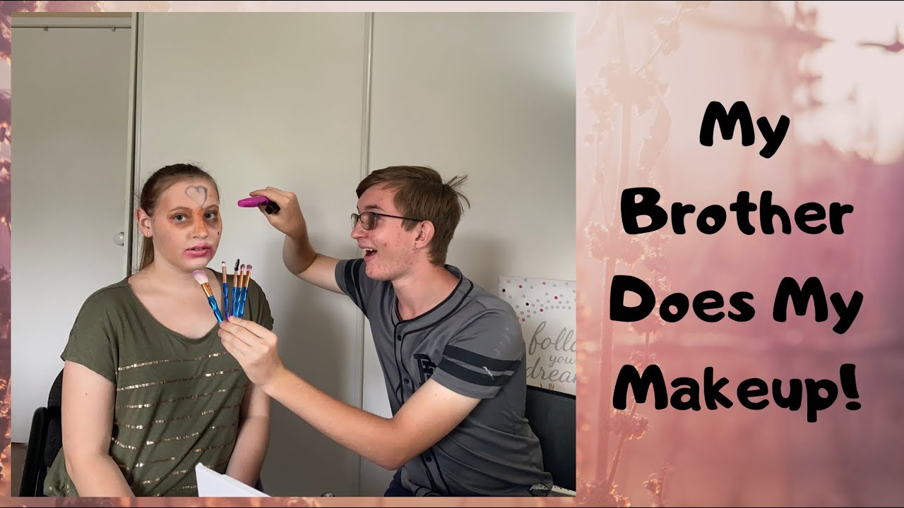 My Brother Does My Makeup - YouTube