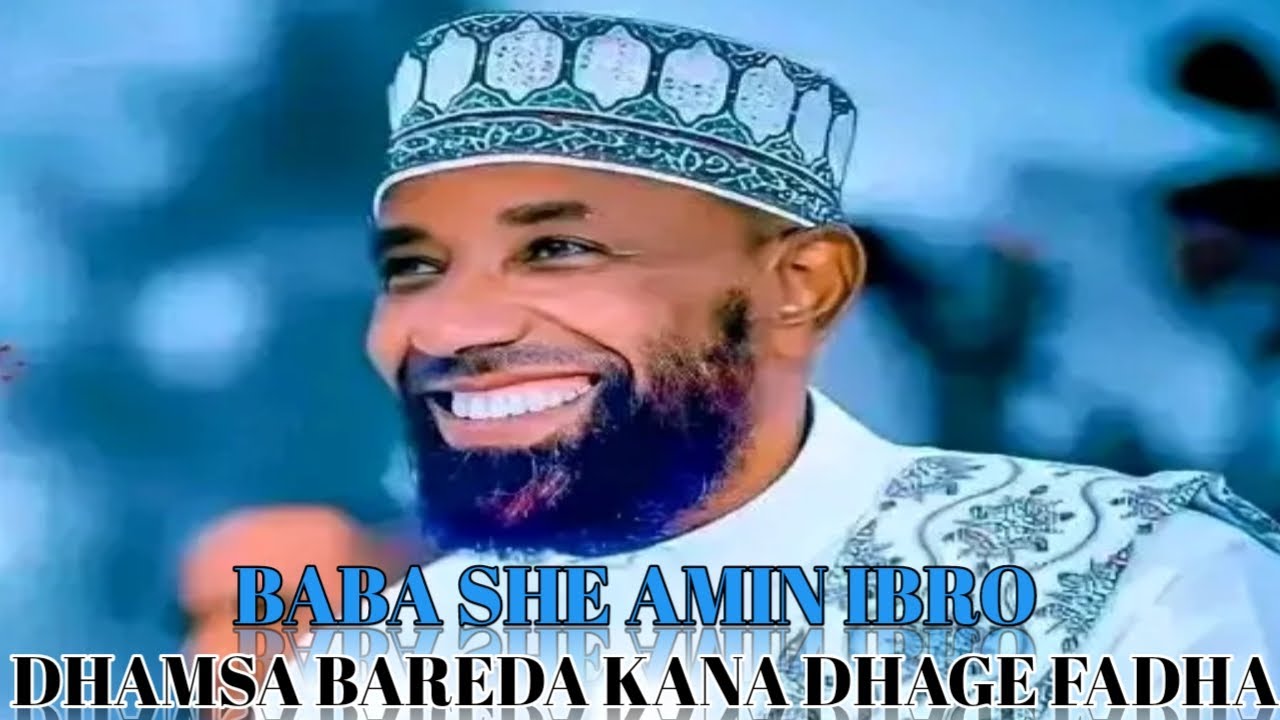 Baba she she amin ibroo dhamsa baredaa kana dhage fadha - YouTube