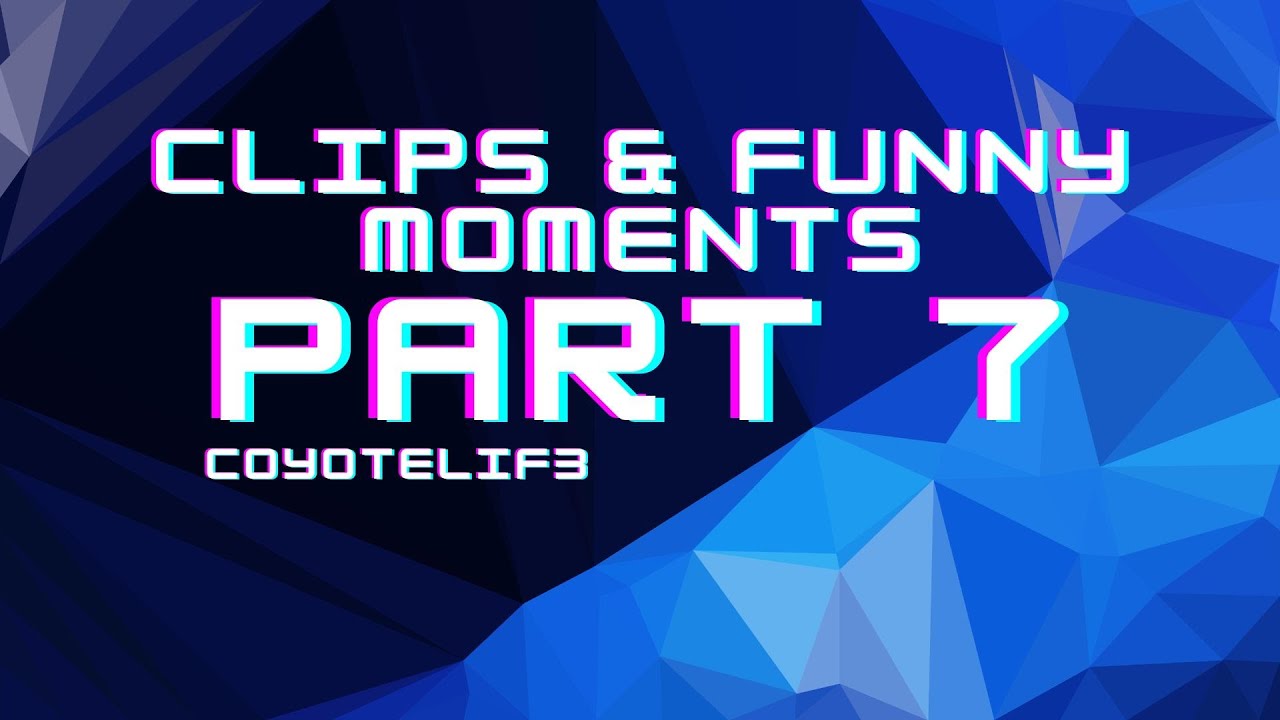 Clips and Funny Moments pt. 7 - YouTube