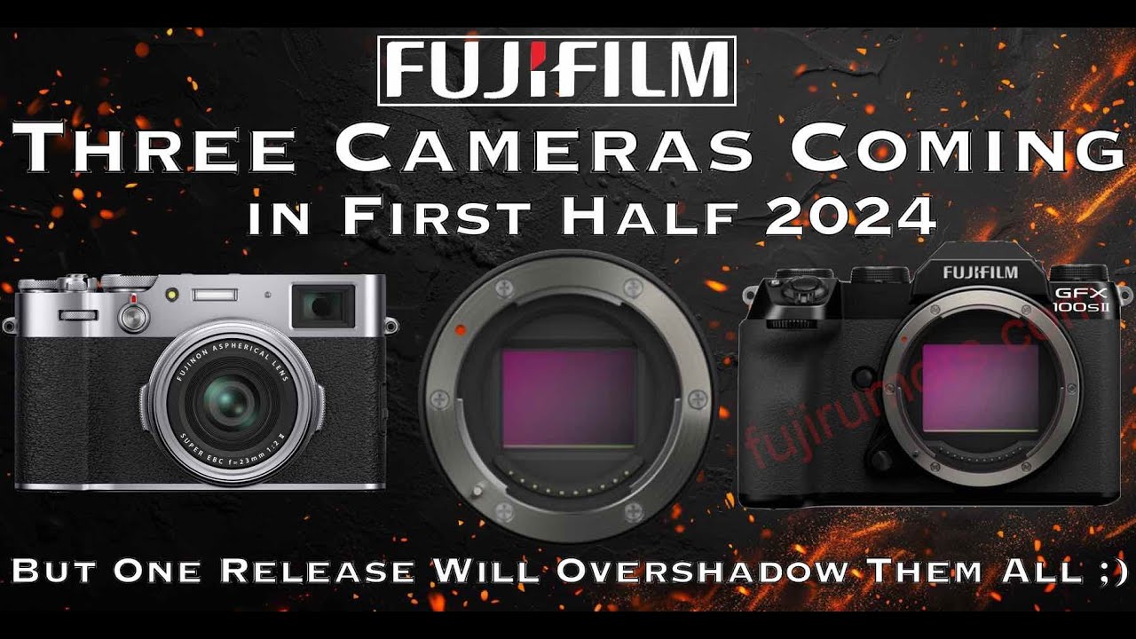 Three Fujifilm Cameras Coming in First Half 2024 - but One "Release ...