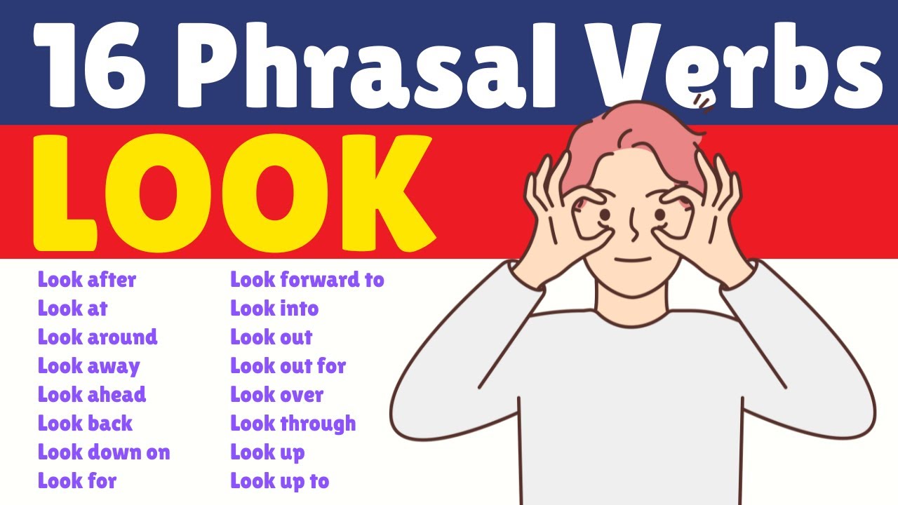 16 Phrasal Verbs With Look: Look after, Look at, Look around, Look away ...