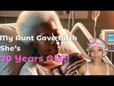 My Aunt Had A Baby At 70 Years Old - YouTube