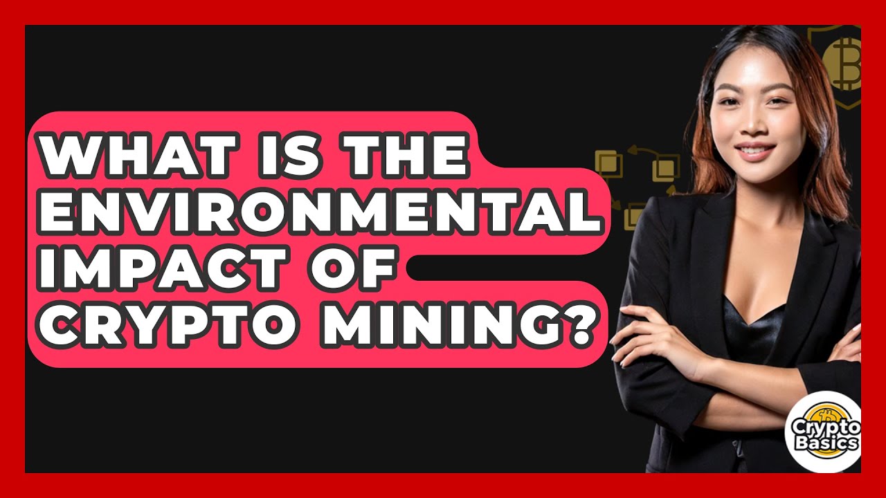 What Is The Environmental Impact Of Crypto Mining? - CryptoBasics360.com - YouTube