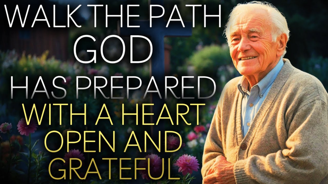 Walk the path God has prepared with a heart open and grateful ...