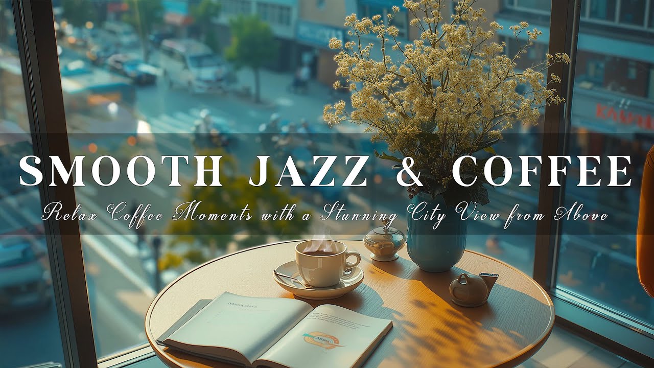 Instrumental Smooth Jazz in Coffee Shop – Relax Coffee Moments with a ...