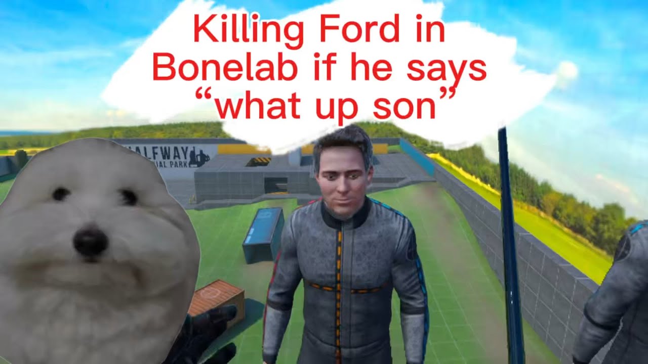 Killing Ford in Bonelab if he says “what up son” - YouTube
