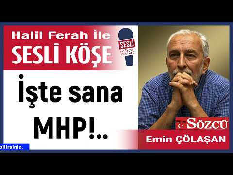 Emin Çölaşan: 'İşte sana MHP!..' 07/04/26 Halil Ferah ile Sesli Köşe