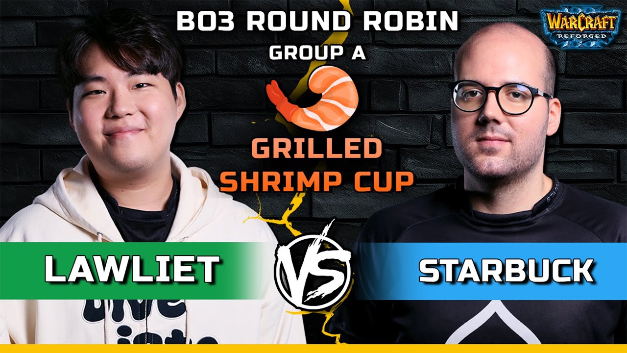 WC3 | Round Robin Bo3 | [NE] LawLiet vs Starbuck [HU] | Grilled Shrimp ...
