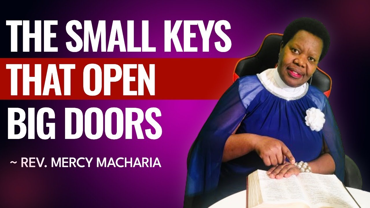 | REV.MERCY MACHARIA | THE SMALL KEYS THAT OPEN BIG DOORS - YouTube