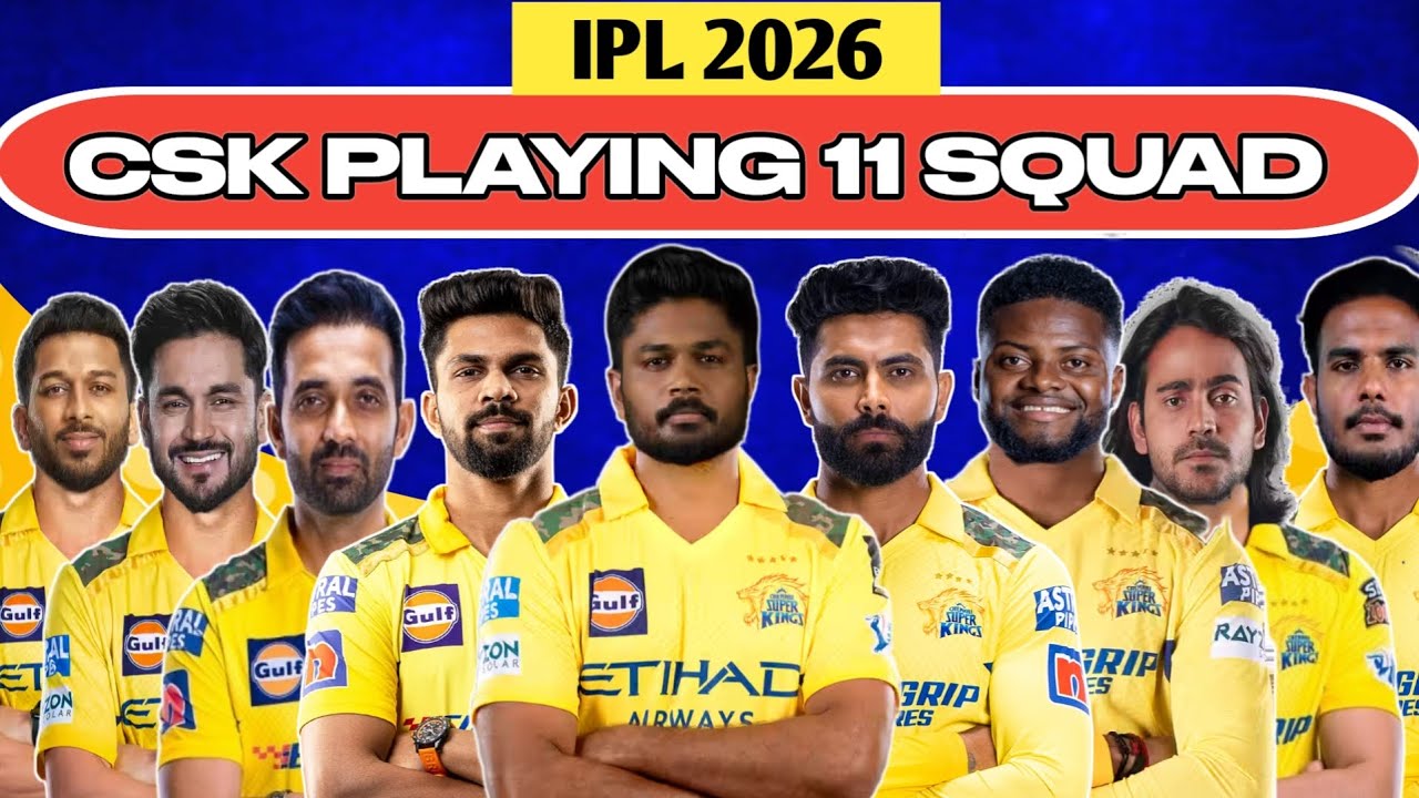 CSK PLAYING 11 & FULL SQUAD FOR IPL 2026|| CSK IPL -2026 PLAYING 11 ...