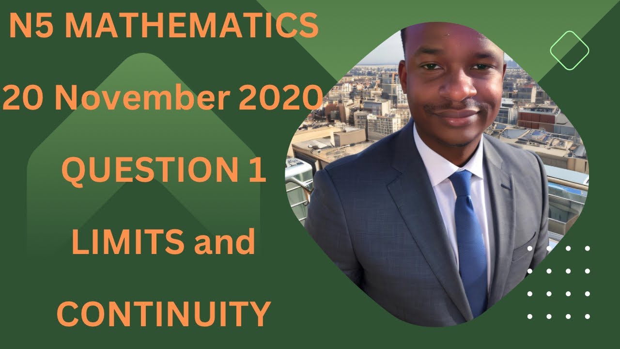 N5 Mathematics 20 November 2020 Question 1 Limits and continuity ...