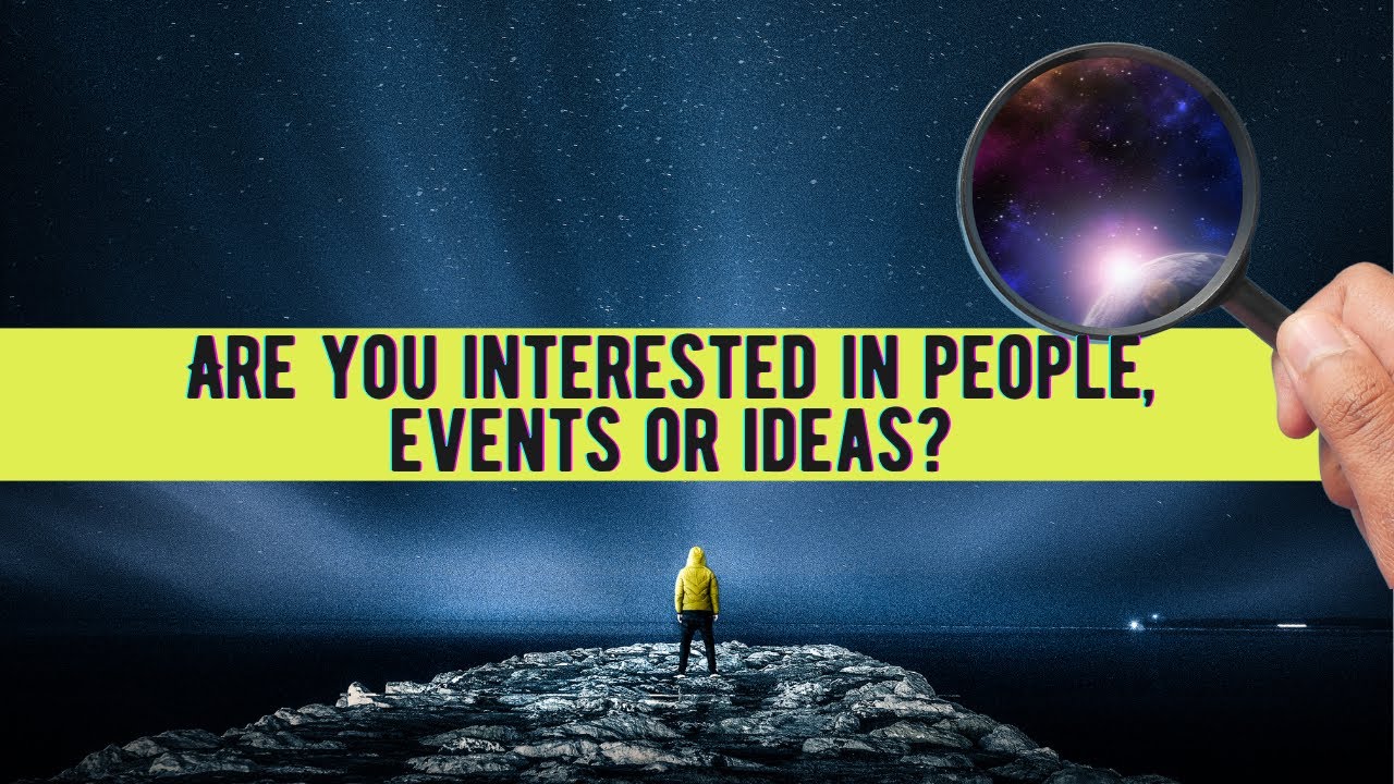 Are You Interested in PEOPLE, EVENTS, or IDEAS? - YouTube