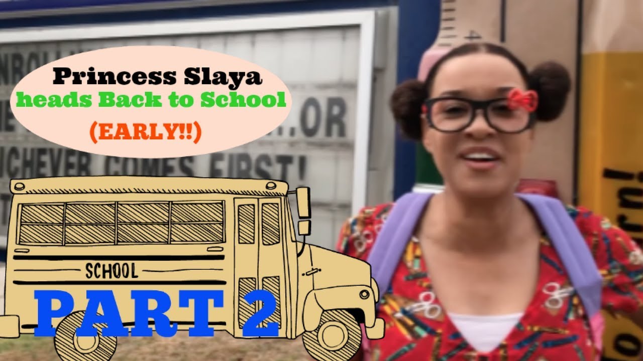 PRINCESS SLAYA Goes #BackToSchool Early - PART 2 - YouTube