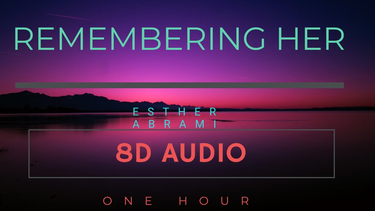 Remembering Her-Esther Abrami 8D Audio Extended Version 01 Hour Of 8D ...