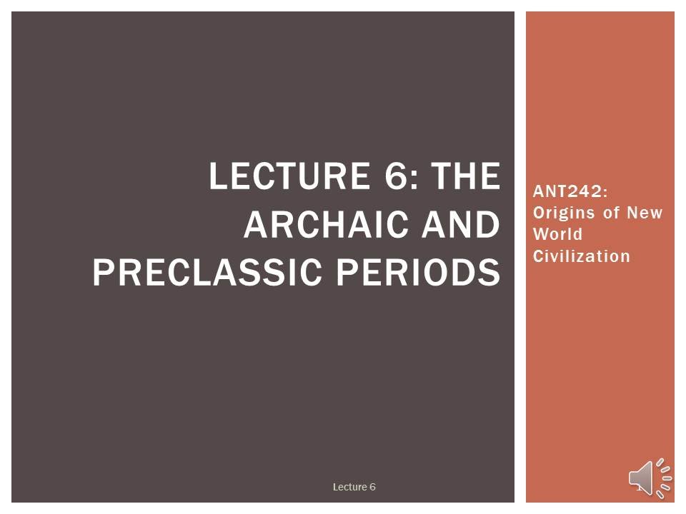 Lecture 06 – The Archaic and Preclassic Periods - YouTube
