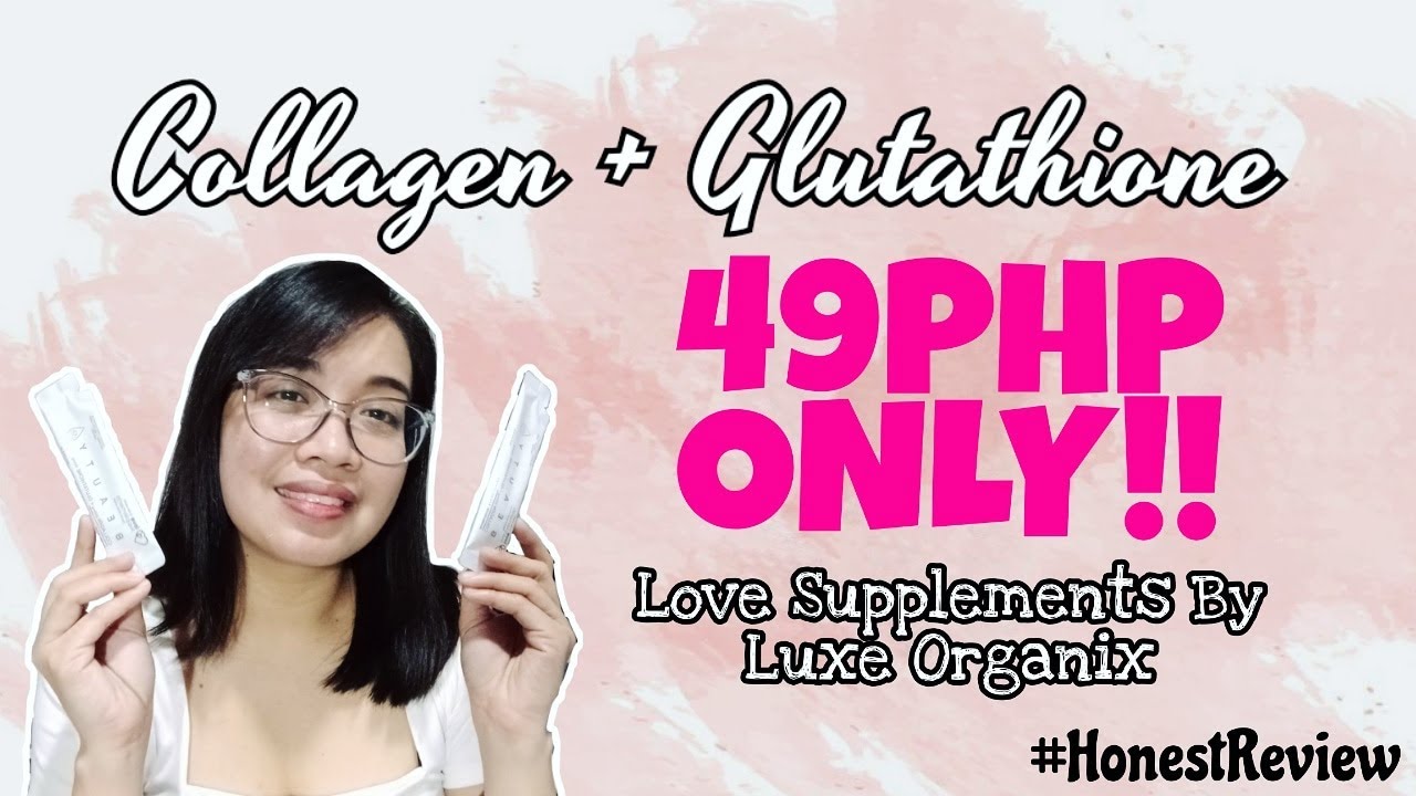 49PESOS!! COLLAGEN + GLUTATHIONE | LOVE SUPPLEMENT BY LUXE ORGANIX | HONEST REVIEW | LAIZA VLOG ...