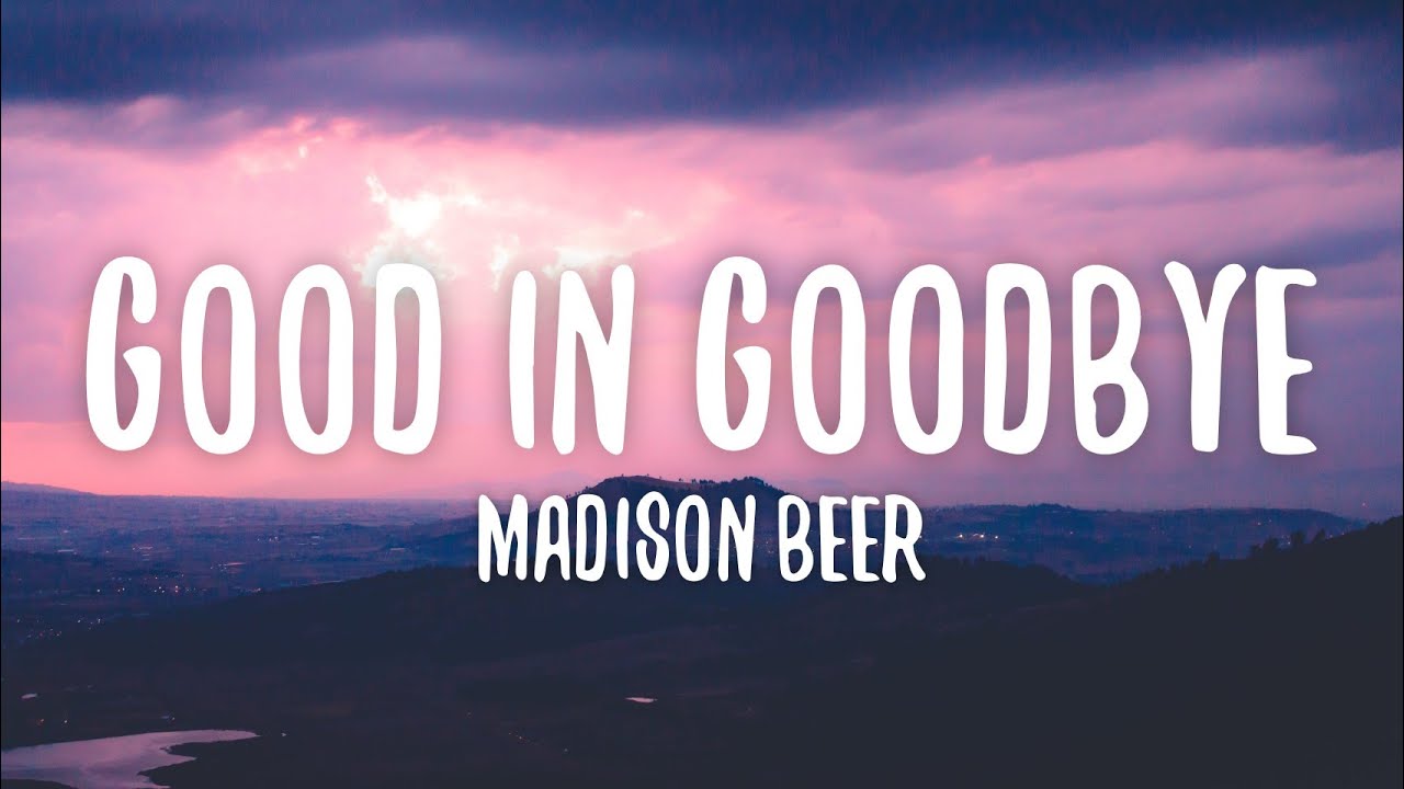 Madison Beer - Good in Goodbye (Lyrics) - YouTube