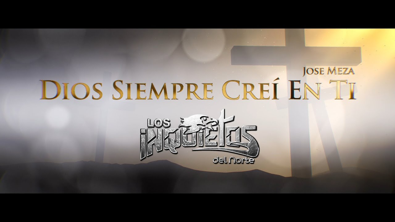 Los Inquietos Del Norte - Dios Siempre Creí En Ti (Video Lyric) - YouTube