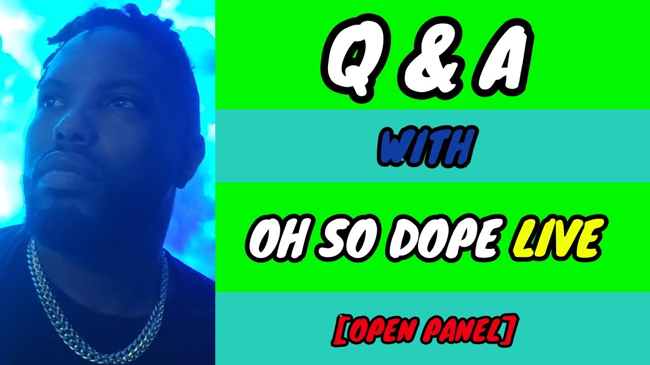 🔴 [OPEN PANEL] Q & A WITH OH SO DOPE LIVE (PART 3) | LET'S HAVE A ...