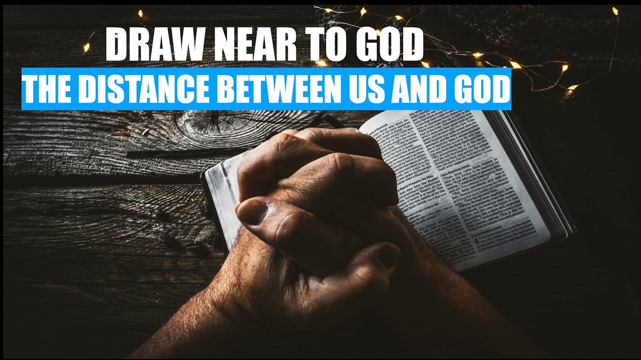 God Is Love Ministries || 🔥 Draw Near to God: The Distance Between Us ...