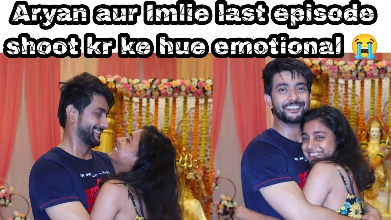 Aryan and Imli got emotional during the last episode shoot - YouTube