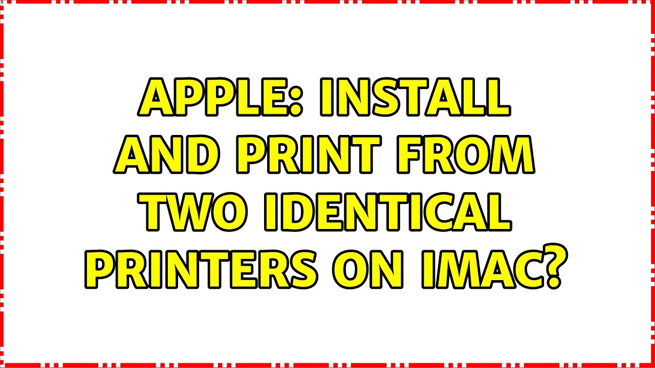 Apple: Install and print from two identical printers on iMac? - YouTube