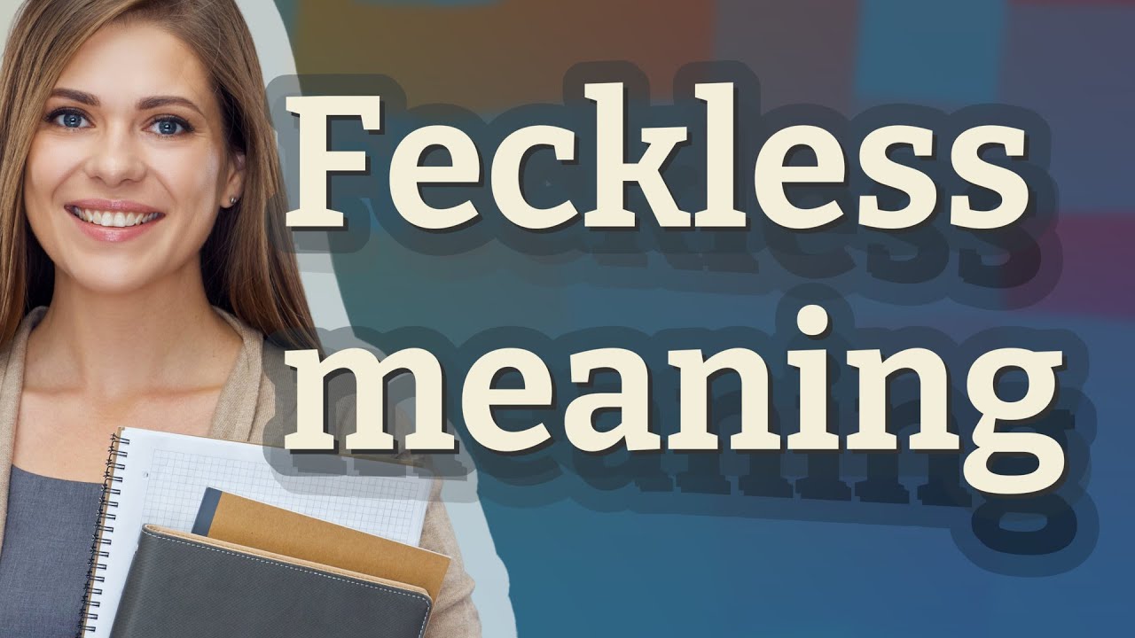 Feckless | meaning of Feckless - YouTube