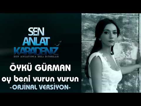 Öykü Gürman Oy Beni Vurun Vurun (orijinal versiyon) sen Anlat Karadeniz