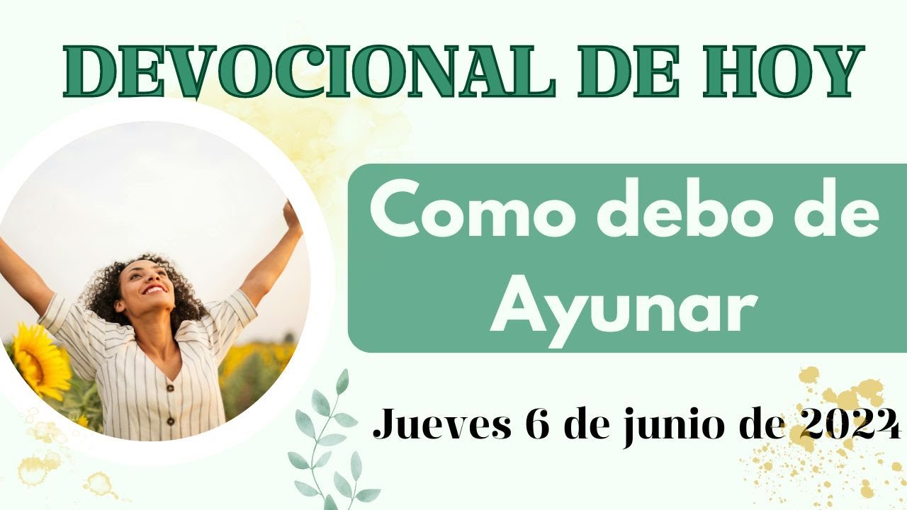 Devocional de hoy jueves 6 de Junio 2024 | Como debo ayunar 🌸| Devocionales diarios para mujeres ...