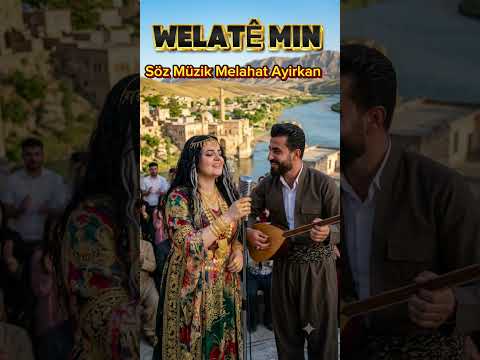 Welatê mın   söz müzik MELAHAT AYİRKAN 