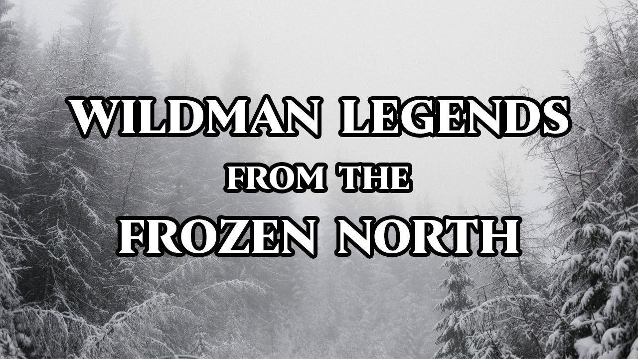Wildman Legends from Northern Canada [Compilation] - YouTube