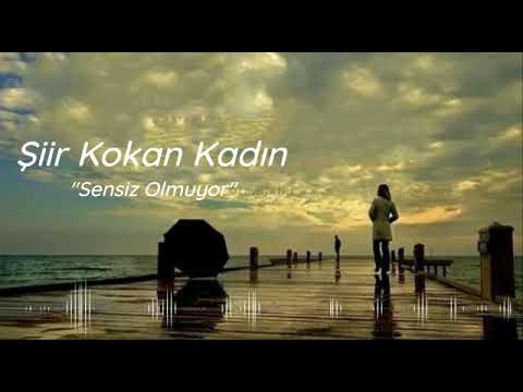Şiir Kokan Kadın -Sensiz Olmuyor (Duygusal Şiir)