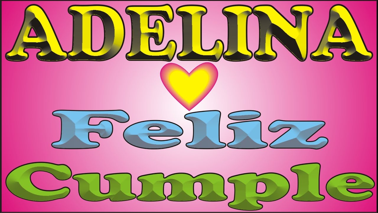 FELIZ CUMPLE - ADELINA - DEDICADO - FELIZ CUMPLEAÑOS - MAÑANITAS ...