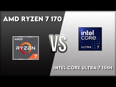 AMD Ryzen 7 170 vs Intel Core Ultra 7 155H Technical Comparison