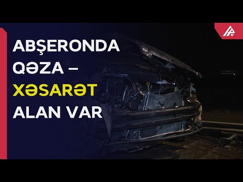 Abşeronda yol qəzası zamanı 1 nəfər xəsarət alıb – APA TV