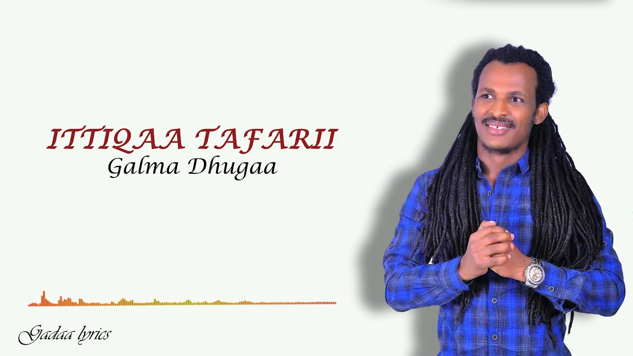 Ittiqaa Tafarii GALMA DHUGAA | Lyrics | - YouTube