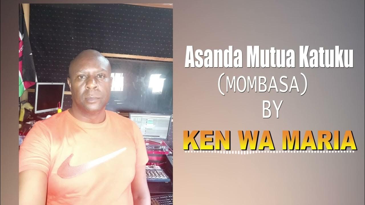 Asanda Mutua Katuku (Mombasa) by Ken wa Maria (OFFICIAL AUDIO) - YouTube