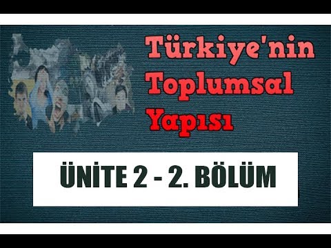 TÜRKİYE'NİN TOPLUMSAL YAPISI 2.ÜNİTE 2.BÖLÜM - SERKAN TİGİT