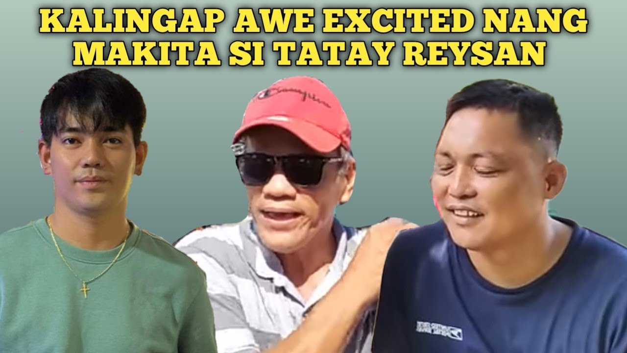 KALINGAP AWE EXCITED NANG MAKITA SI TATAY REYSAN. - YouTube