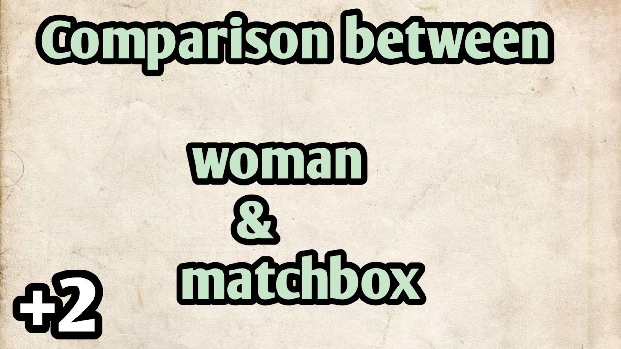 comparison between woman and match box|| plus two English ||Exam ...