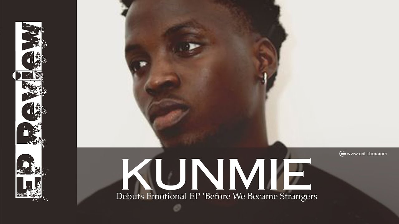 Kunmie Debuts Emotional EP ‘Before We Became Strangers - YouTube