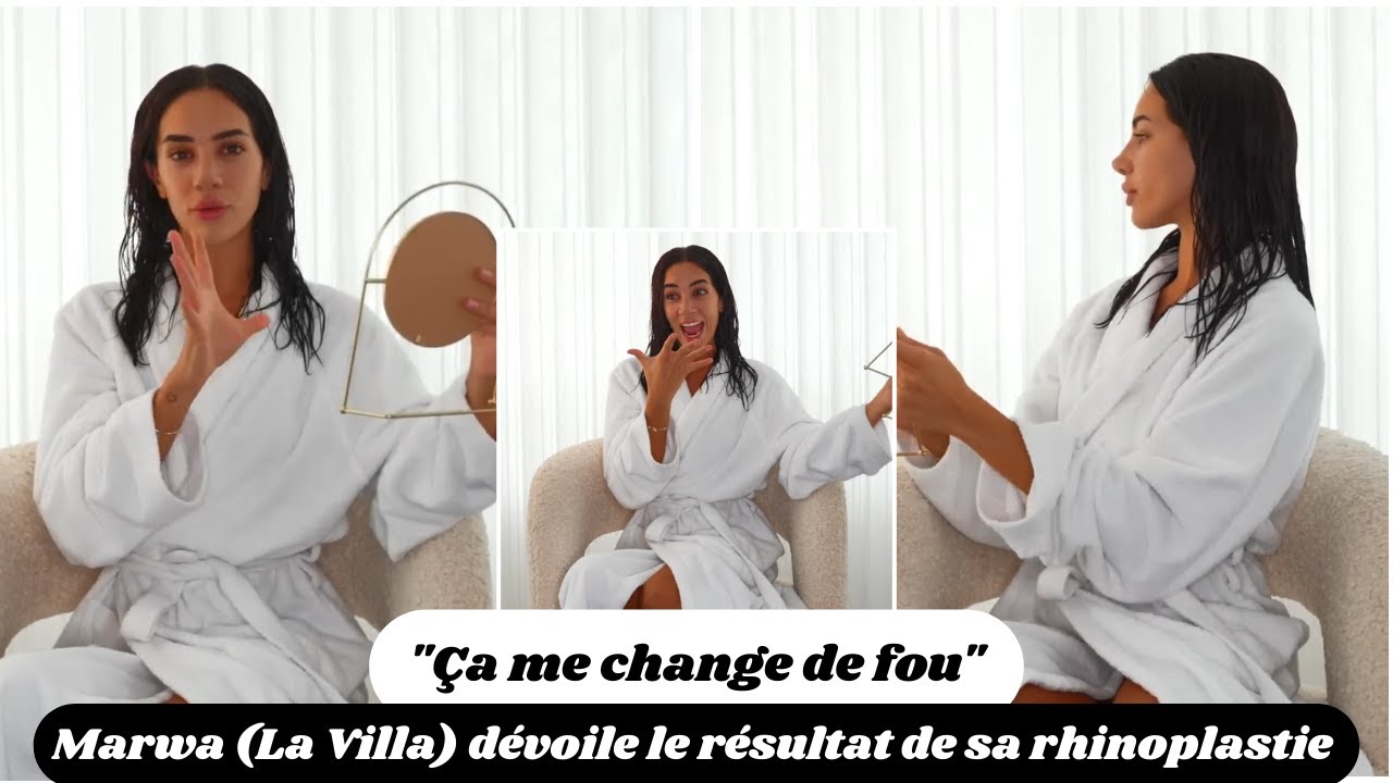Marwa (La Villa) dévoile le résultat de sa rhinoplastie sur YouTube ...