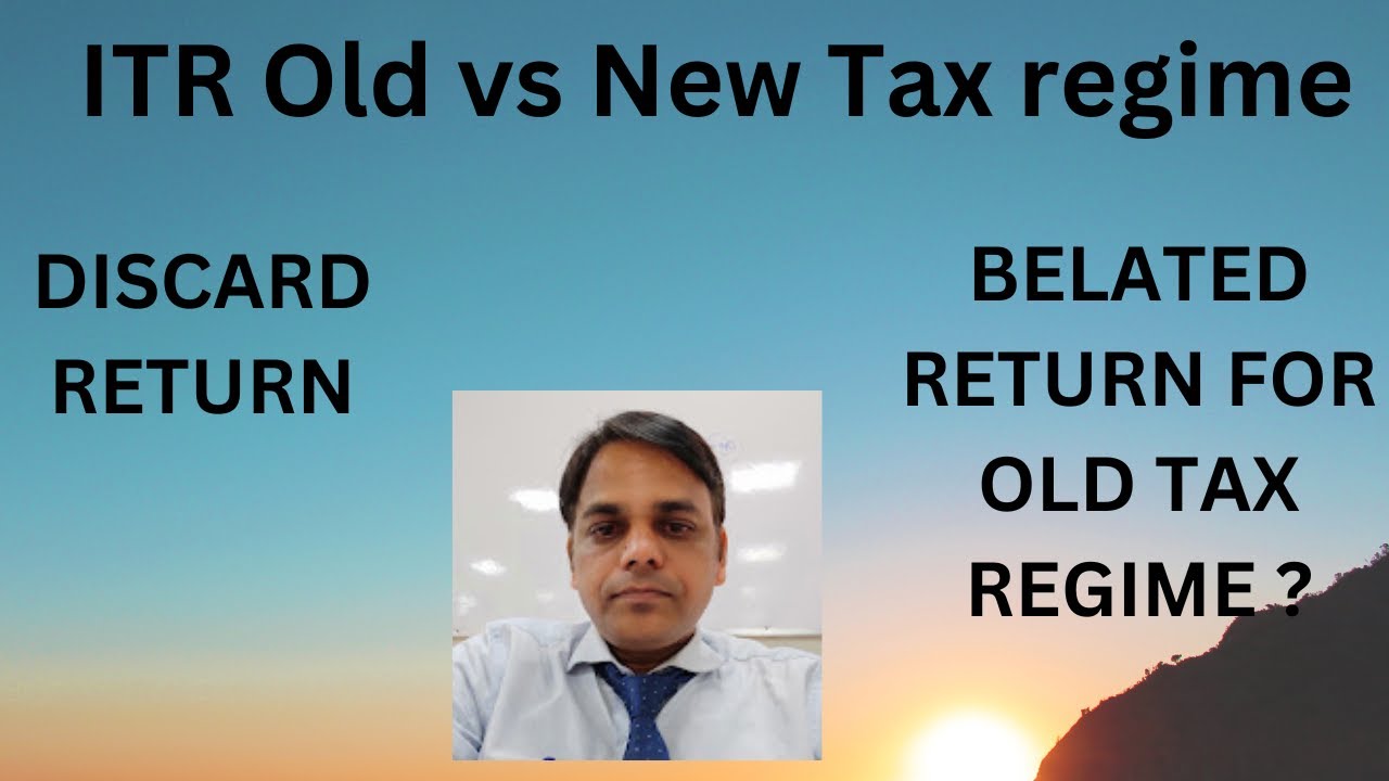ITR Old vs New Tax Regime/DISCARD RETURN/BELATED RETURN FOR OLD TAX ...