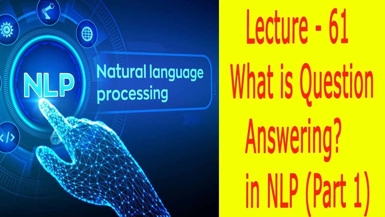Lecture - 61 - What is Question Answering? in NLP || Part 1 || Desi ...