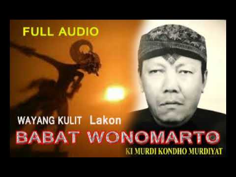BABAT WONOMARTO  KI MURDI KONDHO MURDIYAT   FULL AUDIO
