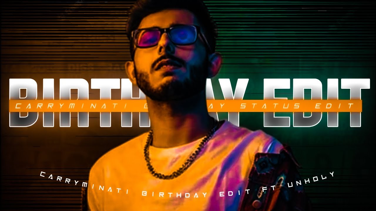 CARRYMINATI BIRTHDAY EDIT - CARRY MINATI BIRTHDAY STATUS | UNHOLY ...