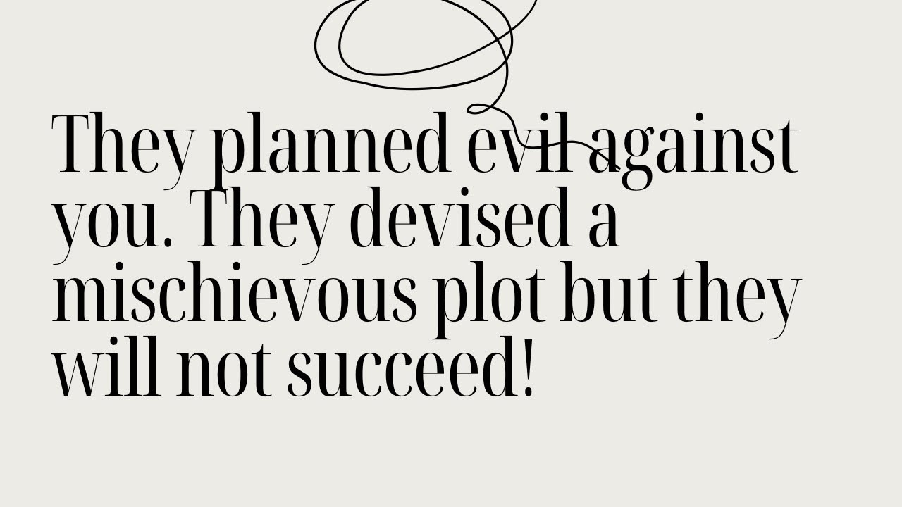 They planned evil against you. They devised a mischievous plot. And ...