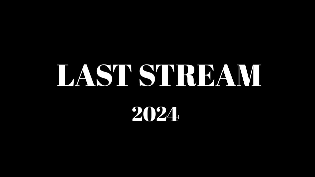 LAST STREAM - 2024 - YouTube
