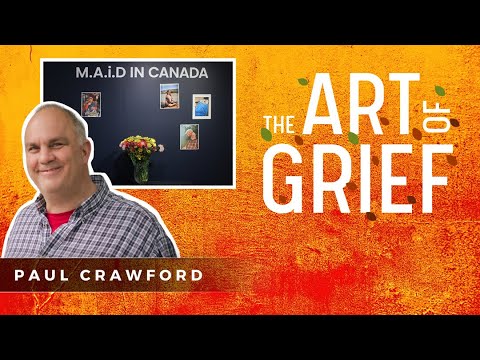 Exploring MAiD in Canada Exhibit with Curator Paul Crawford - The Art ...